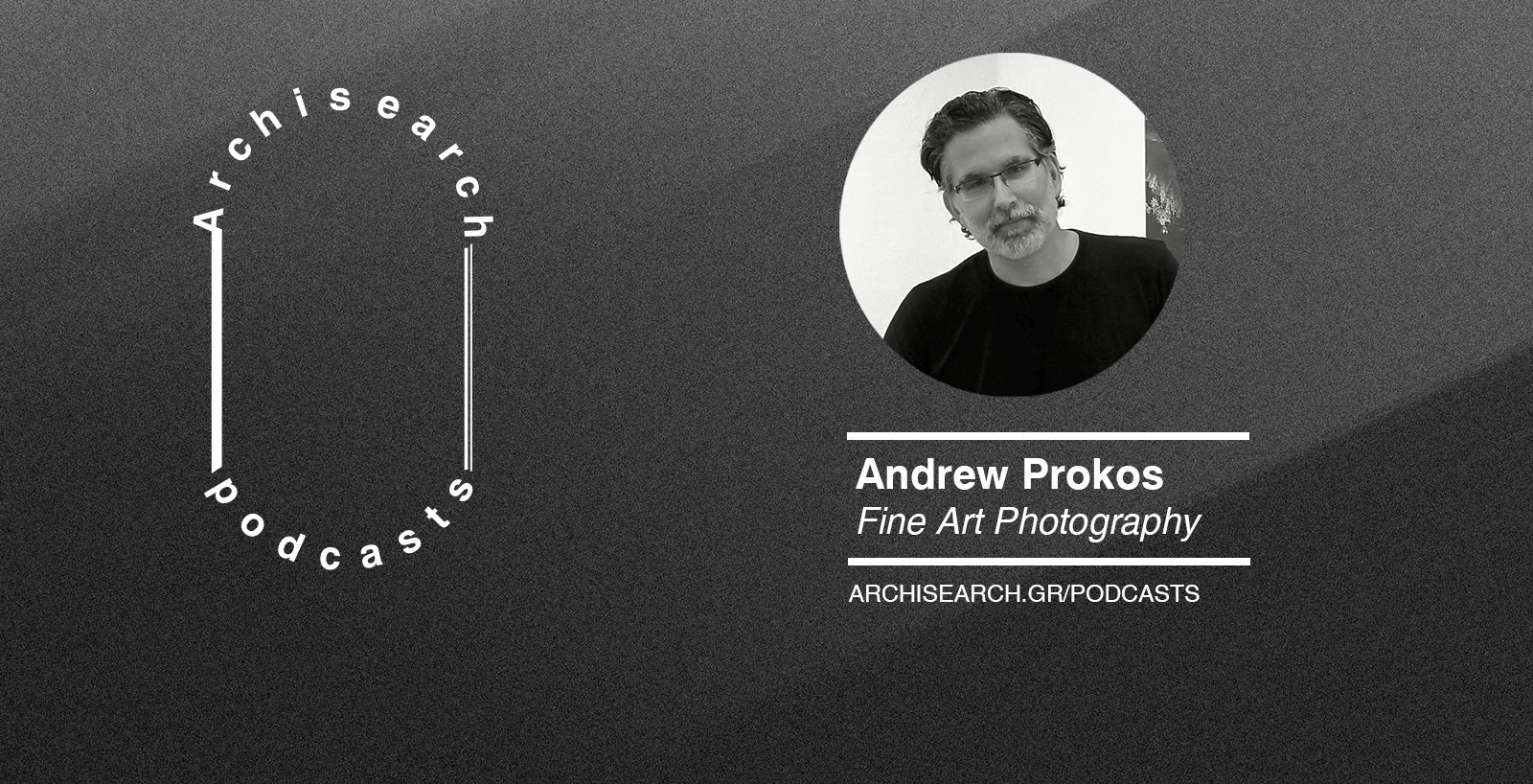 Archisearch Talks_Photographer's Eye | Andrew Prokos podcast recap
